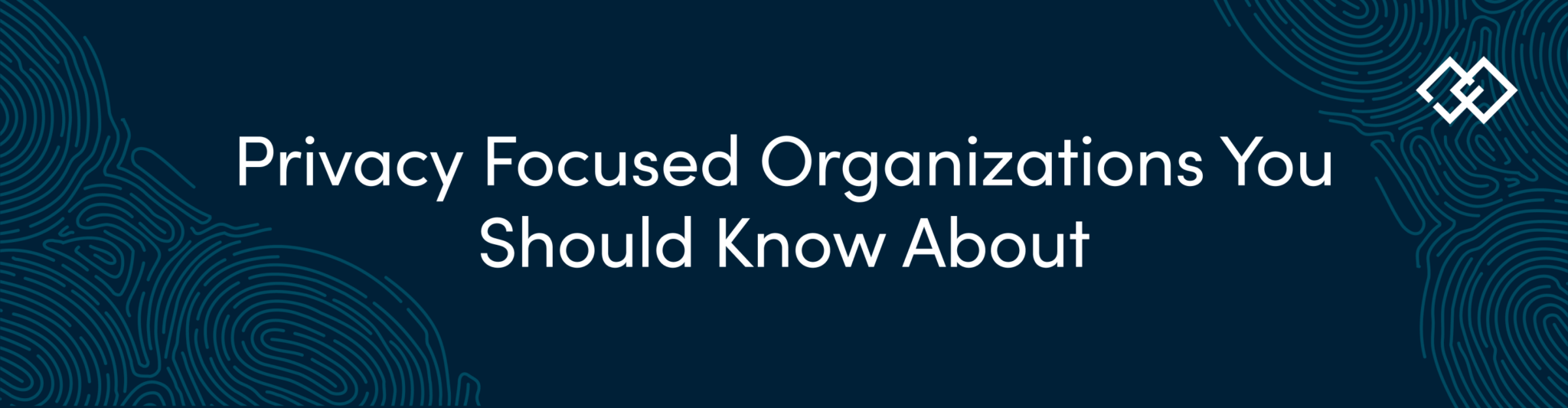 18 Privacy Focused Organizations You Should Know About - Identity ...